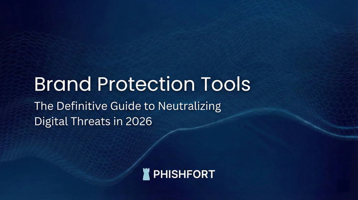 Brand Protection Tools: 2026 Definitive Guide | PhishFort